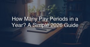How Many Pay Periods in a Year? A Simple 2026 Guide