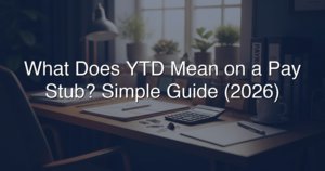 What Does YTD Mean on a Pay Stub? Simple Guide (2026)